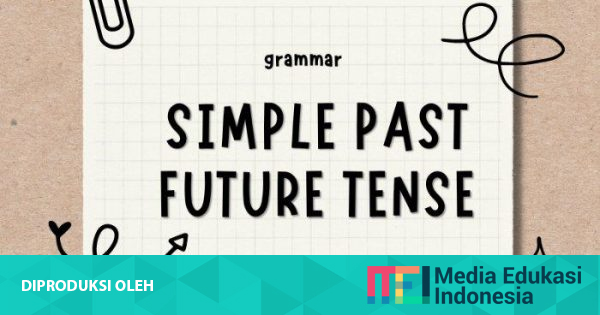 Simple Past Future Tense: Kenali Rumus dan Fungsinya - Media Edukasi ...